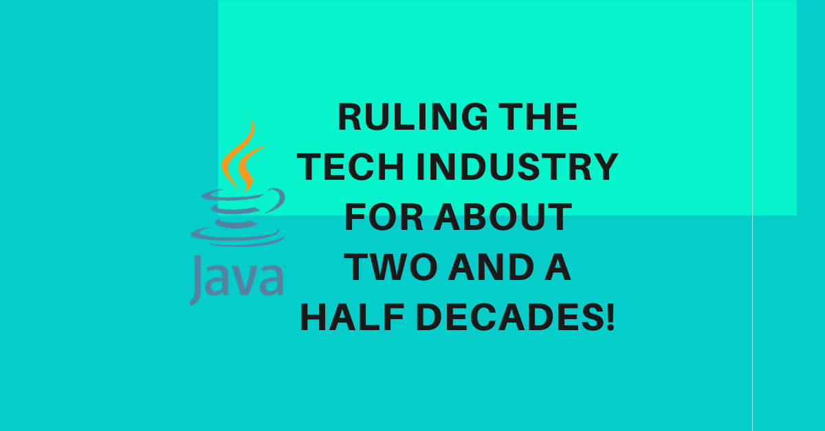 JAVA: Ruling The Tech Industry For About Two And A Half Decades! - Peakin