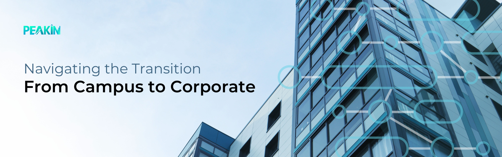 Navigating the Transition: From Campus to Corporate - Peakin